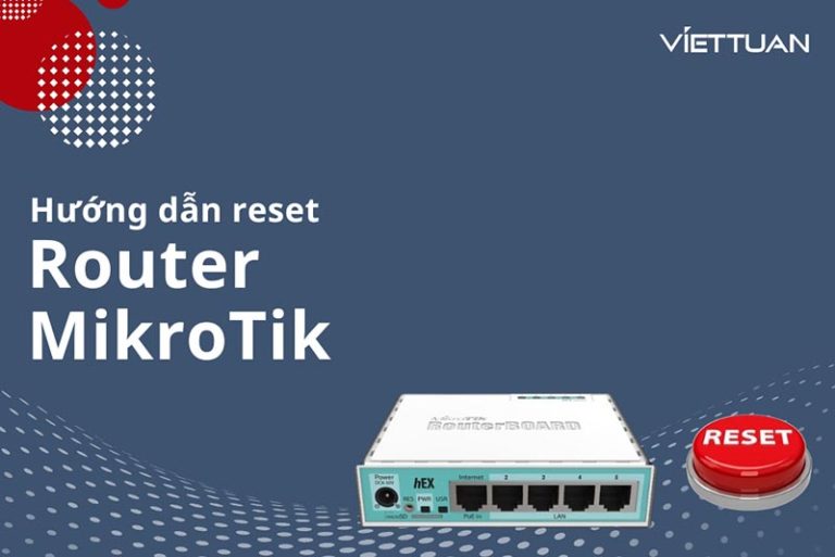 3 Cách Reset Router Mikrotik nhanh nhất | MikroTIK Việt Nam